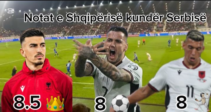 Notat e Shqipërisë ndaj Serbisë/ Manaj heroi, Shehu luan te Barcelona ...